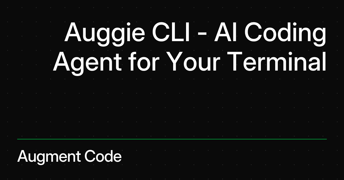 Auggie CLI - AI Coding Agent for Your Terminal | Augment Code