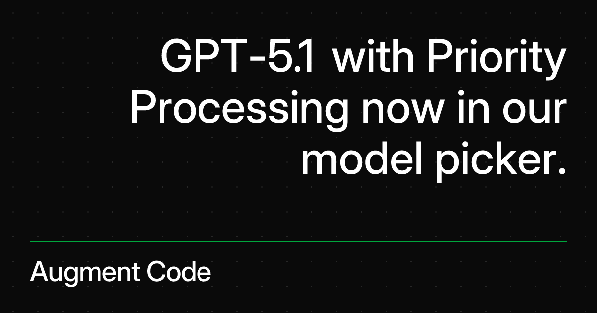 GPT-5.1 with Priority Processing now in our model picker. | Augment Code
